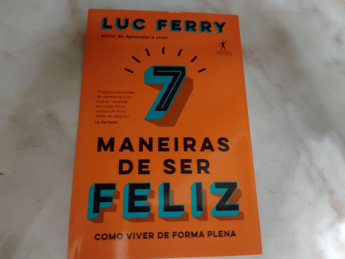 7 Maneiras de Ser Feliz Como Viver de Forma Plena - Luc Ferry | Livro ...