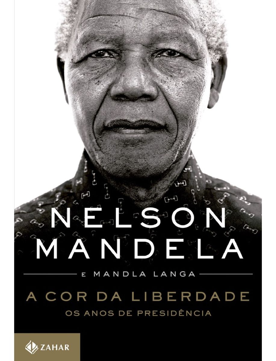 A Cor da Liberdade: Os Anos de Presidência - Nelson Mandela e Mandla Langa | Livro Zahar Nunca ...