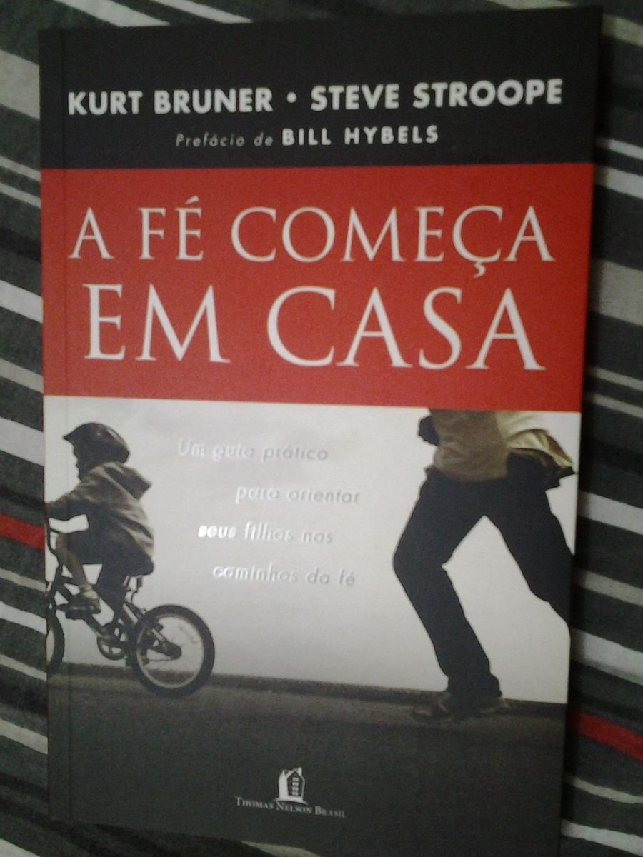 A Fé Começa em Casa - Kurt Bruner e Steve Stroope | Livro Nunca Usado ...
