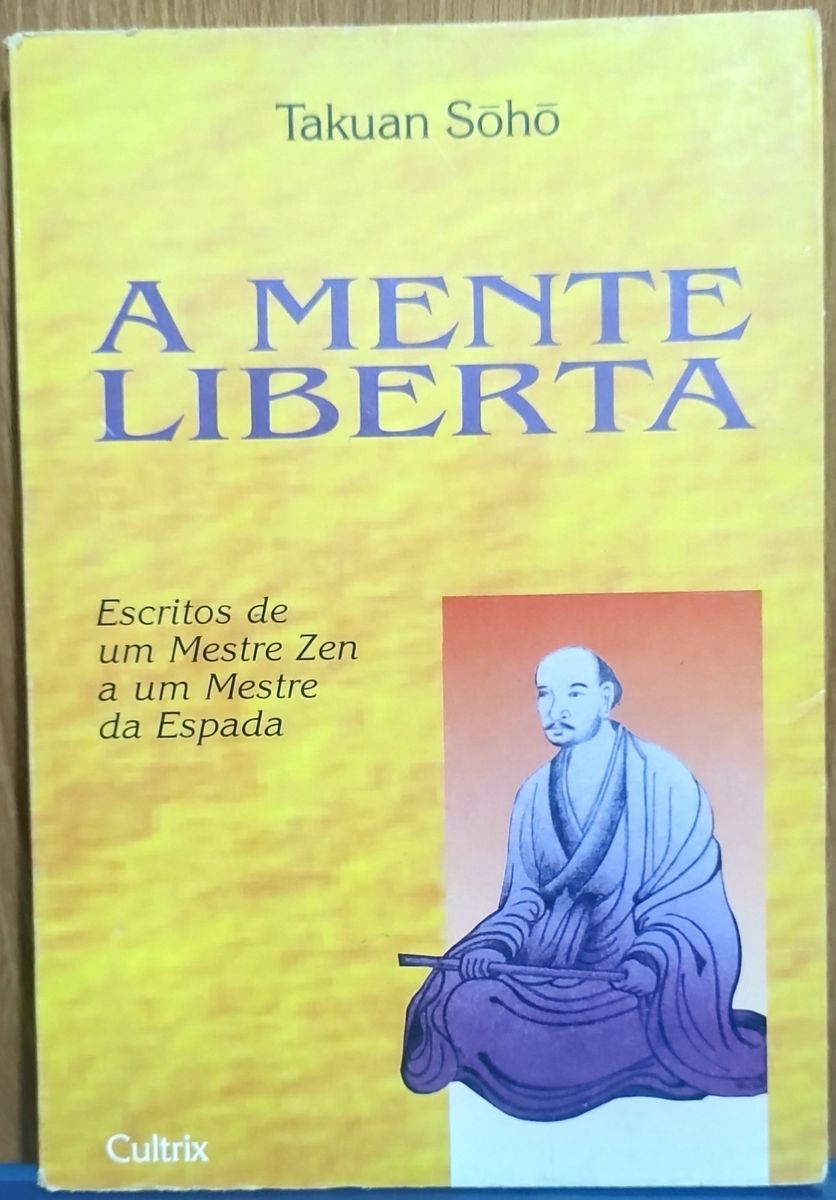 A Mente Liberta - Takuan Soho - Escritos de Um Mestre Zen a Um Mestre ...