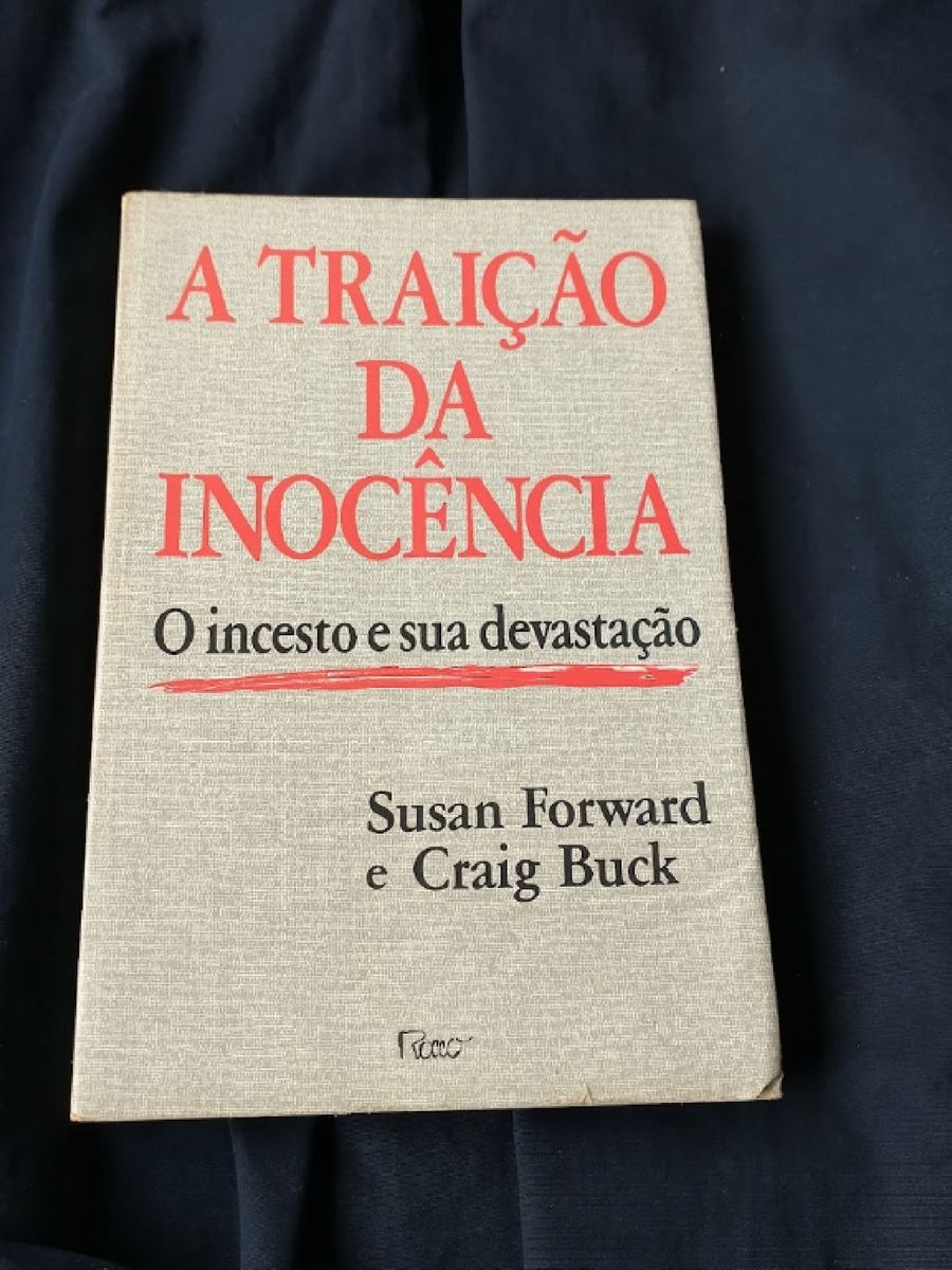 A Traição da Inocência - O Incesto e Sua Devastação Susan Forward e ...