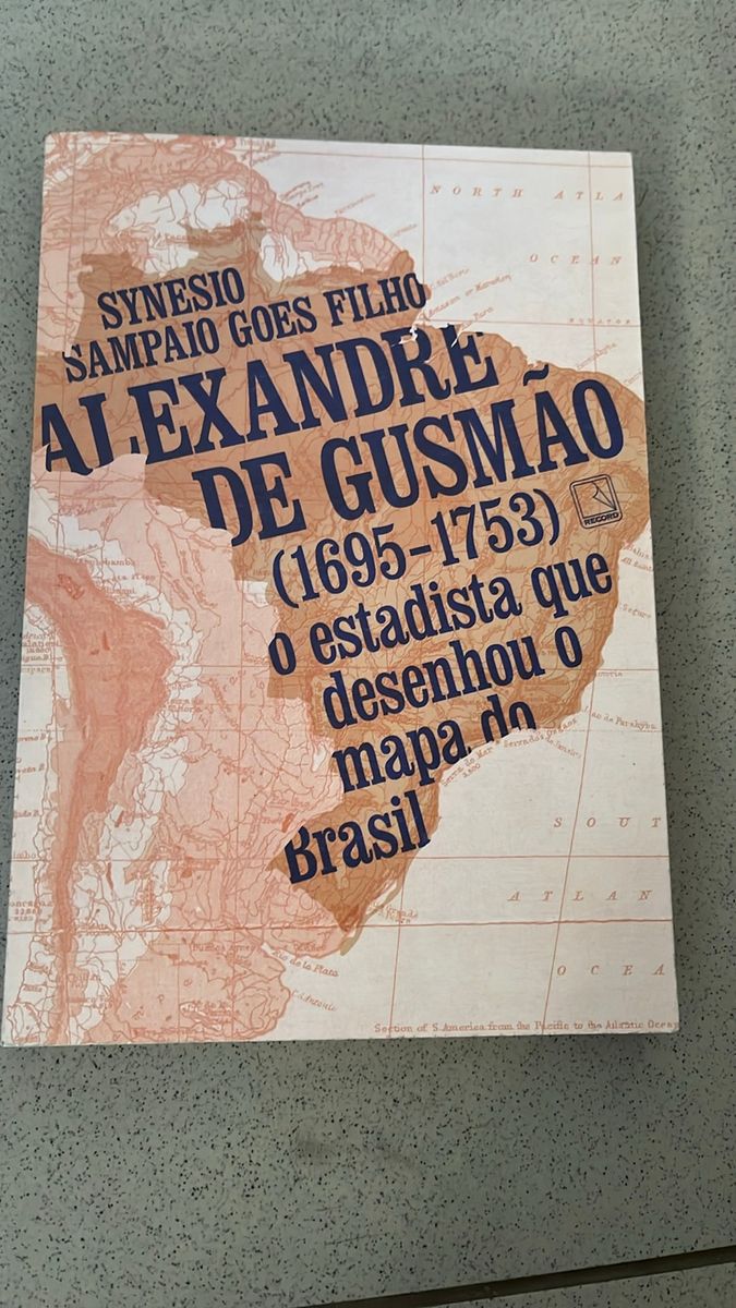 Alexandre de Gusmão 1695-1753: O Estadista Que Desenhou O Mapa do ...