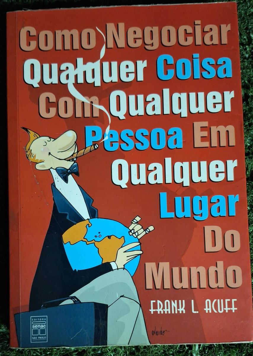 Como Negociar Qualquer Coisa, com Qualquer Pessoa, em Qualquer Lugar do Mundo - Frank L. Acuff ...