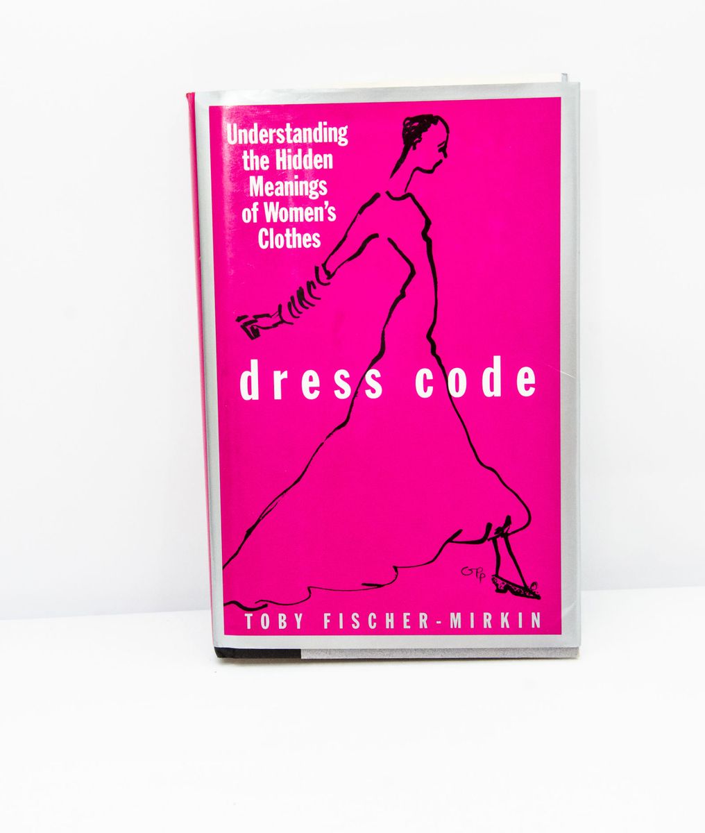 Dress Code: Understanding The Hidden Meanings Of Women's Clothes, de ...