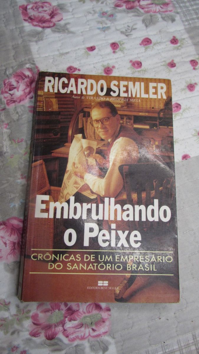 Embrulhando O Peixe (crônicas de Um Empresário do Sanatório Brasil ...