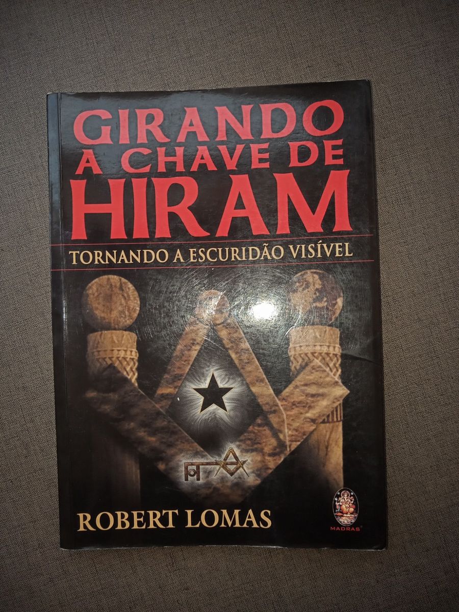 Girando a Chave de Hiram. Tornando a Escuridão Visível - Robert Lomas ...