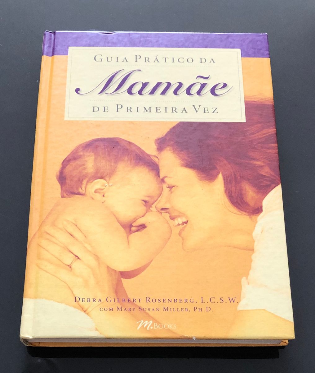 Guia Prático da Mamãe de Primeira Vez - Debra Gilbert Rosenberg / Mary ...