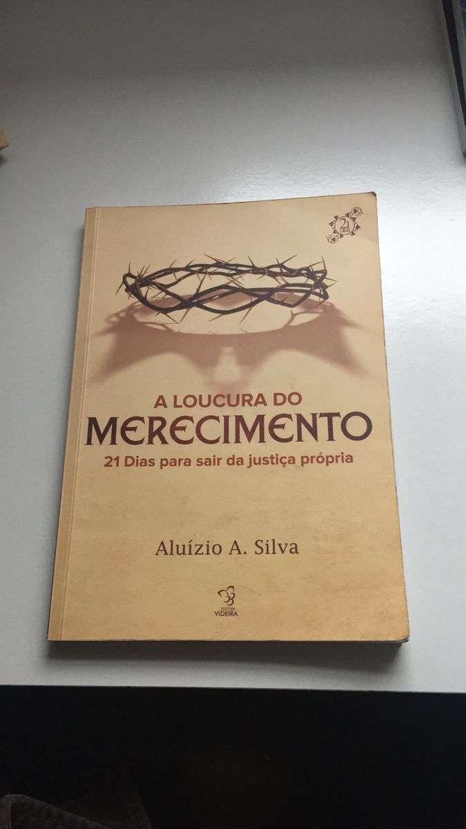 Livro a Loucura do Merecimento- 21 Dias para Sair da Justiça Própria ...