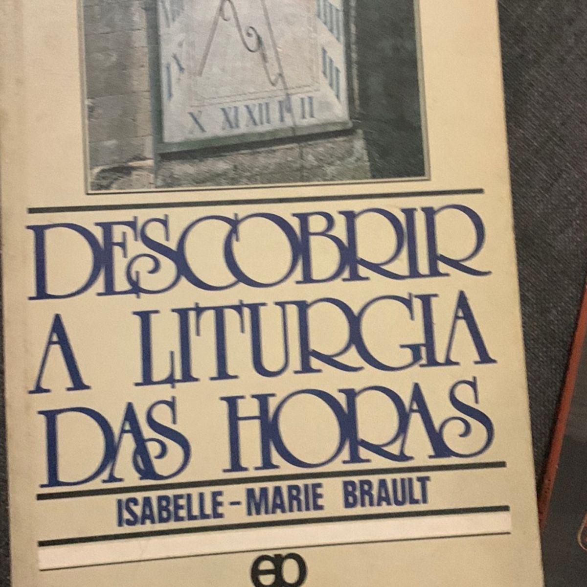Livro : Descobrir a Liturgia Das Horas de Isabelle Marie Brault | Livro ...