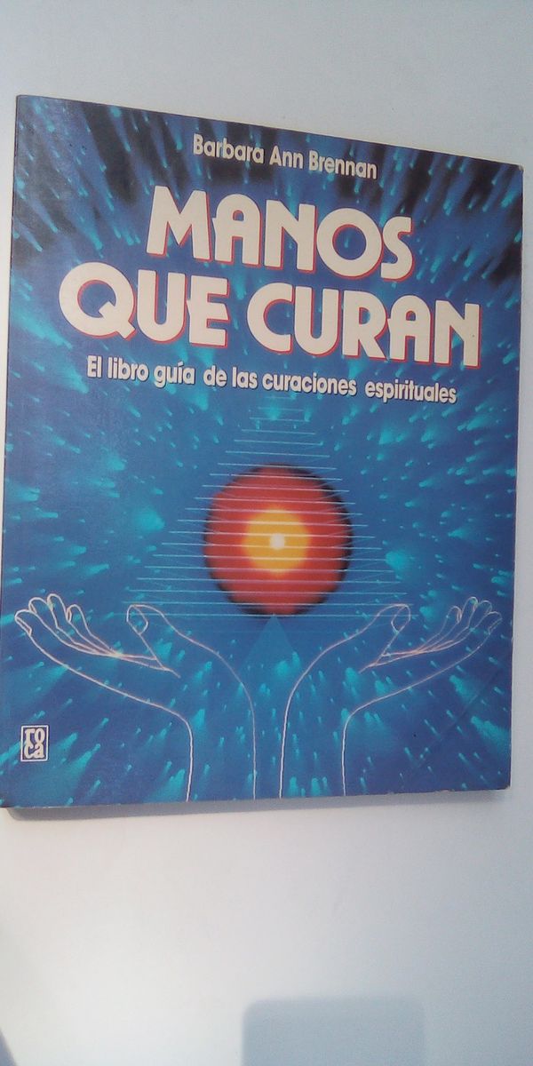 Livro - Manos Que Curan - El Libro Guia de Las Curaciones - Barbara Ann ...