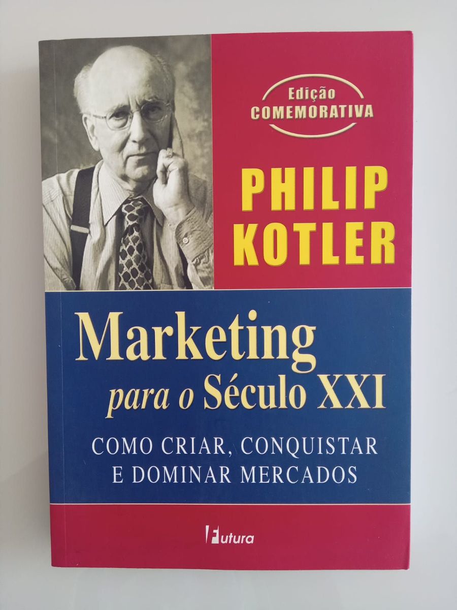 Livro: Marketing para O Século Xxi - Como Criar, Conquistar e Dominar Mercados - Autor Philip ...