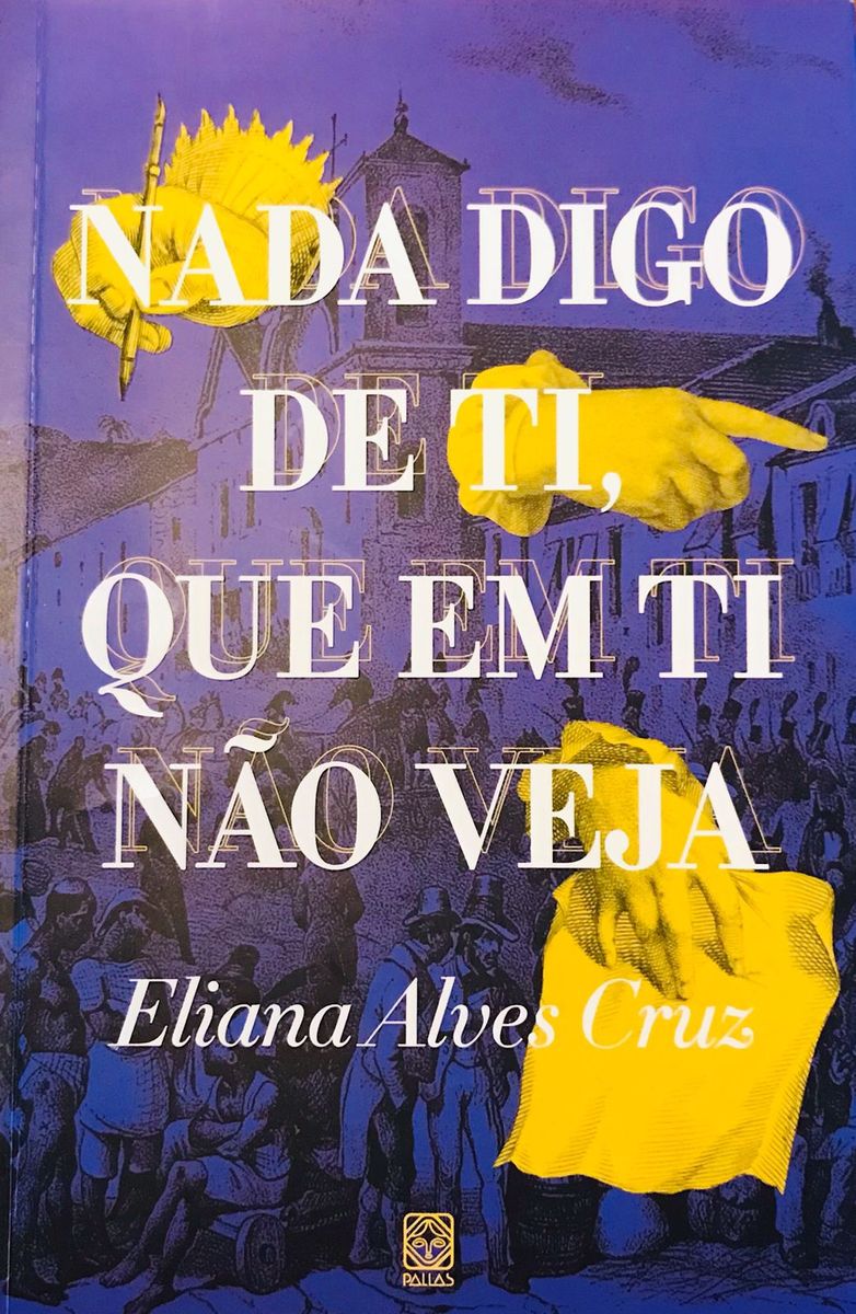 Livro: Nada Digo de Ti Que em Ti Não Veja - Autora: Eliana Alves Cruz ...