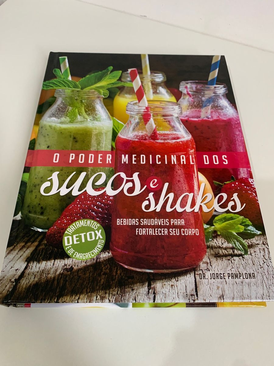 Livro O Poder Dos Sucos e Shakes para Fortalecer O Corpo - Tratamento Detox para Emagrecer ...