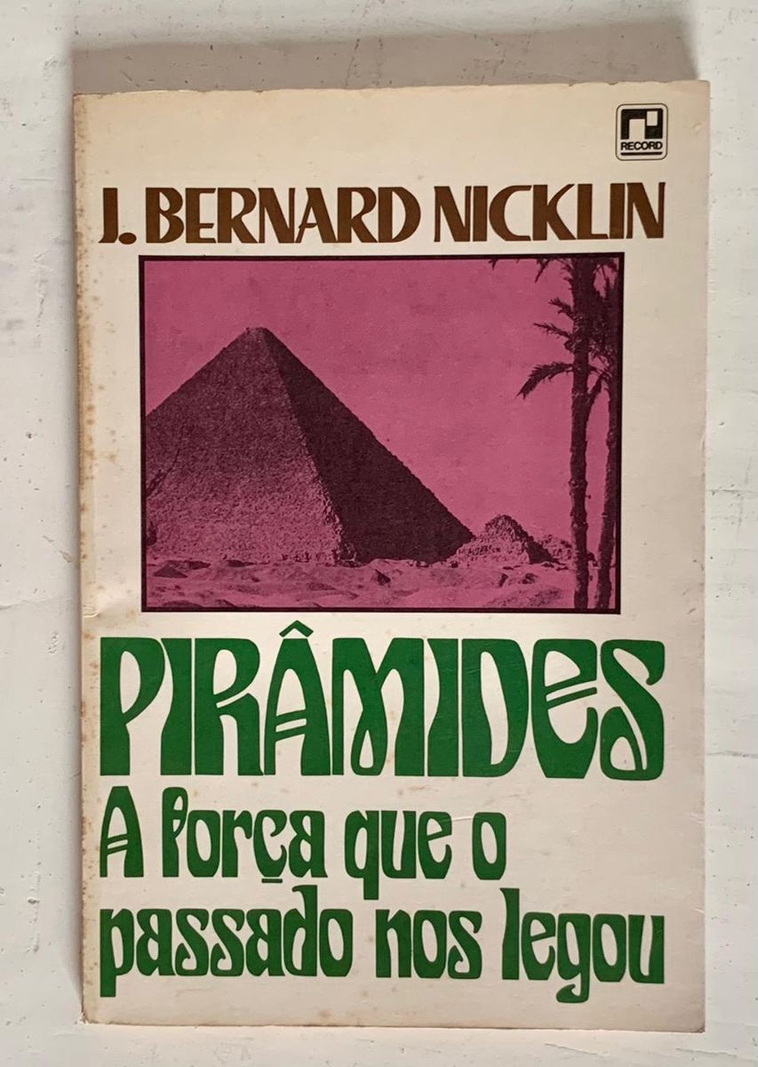 Livro Piramides a Forca Que O Passado Nos Legou J. B. Nicklin | Livro ...