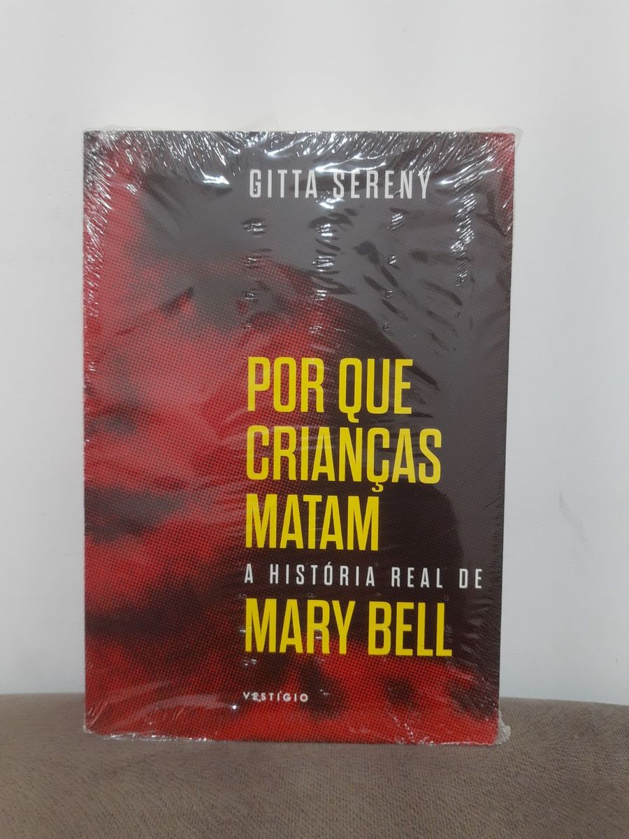 Livro por Que Crianças Matam - a História de Mary Bell - Novo, Lacrado ... Livro por Que Crianças Matam - a História de Mary Bell - Novo, Lacrado ...