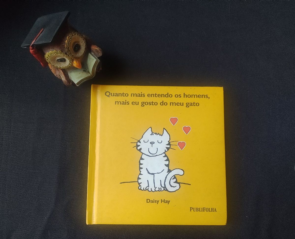 Livro: Quanto Mais Entendo Os Homens, Mais Eu Gosto do Meu Gato - Daisy ...