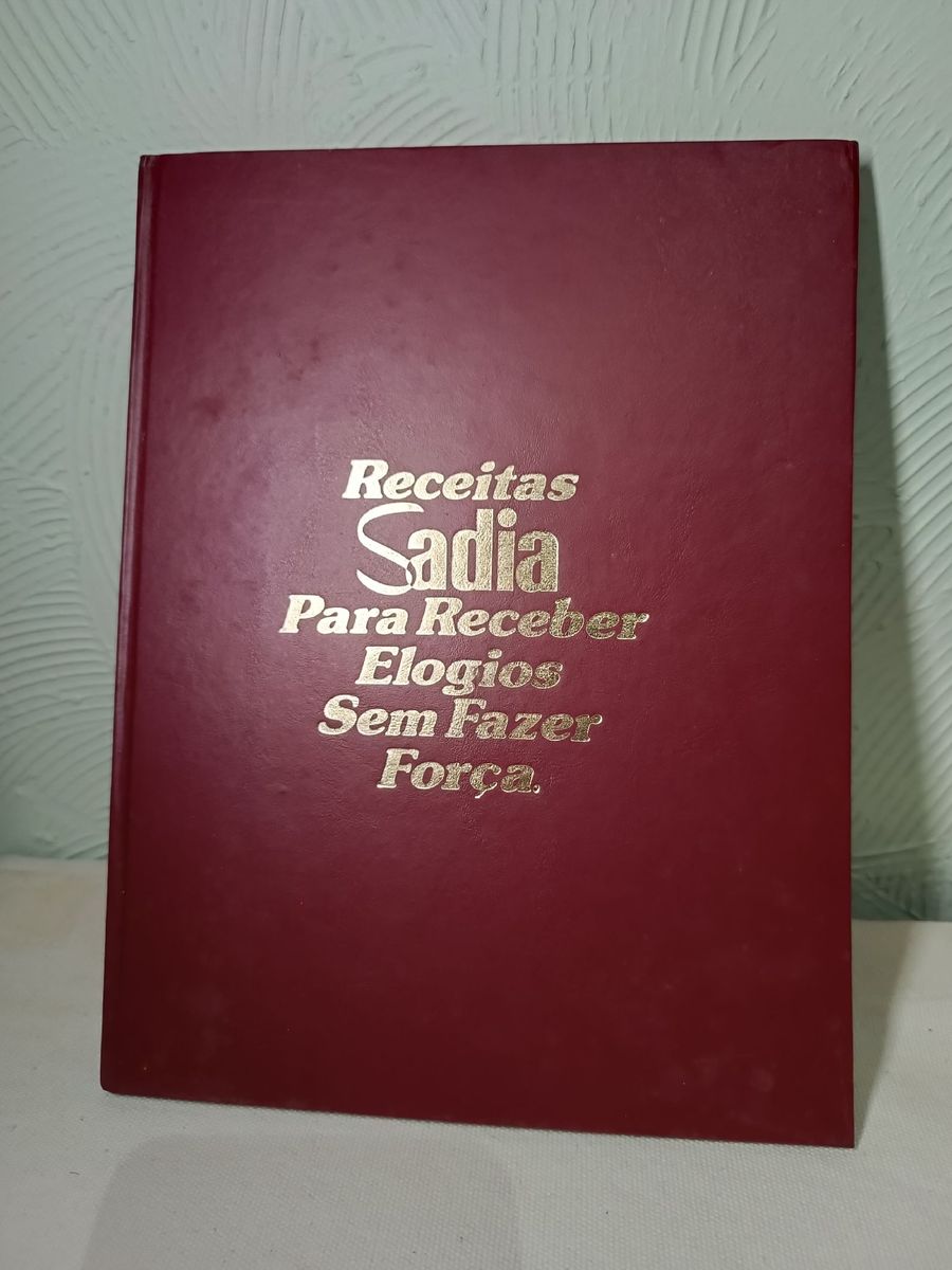 Livro Receitas Sadia para Receber Elogios sem Fazer Força | Livro Sadia ...