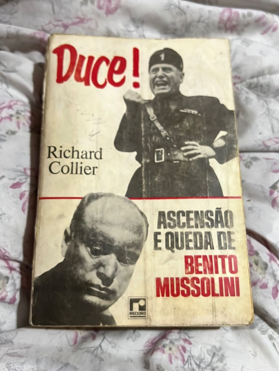 Livro Richard Collier Duce! Ascensão e Queda de Benito Mussolini ...