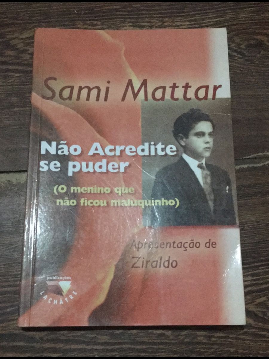 Livro Sami Mattar Não Acredite Se Puder O Menino Que Não Ficou ...