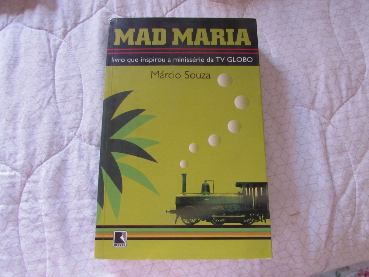 Mad Maria (livro Que Inspirou a Minissérie da Tv Globo) Autor: Márcio ...