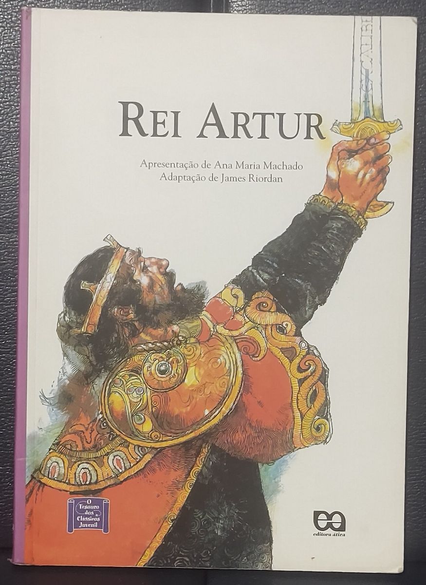 Rei Artur - Apresentação de Ana Maria Machado - Adaptação de James ...