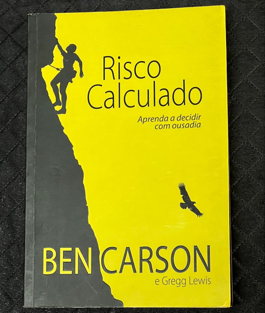Risco Calculado Aprenda a Decidir com Ousadia Ben Carson e Gregg Lewis ...